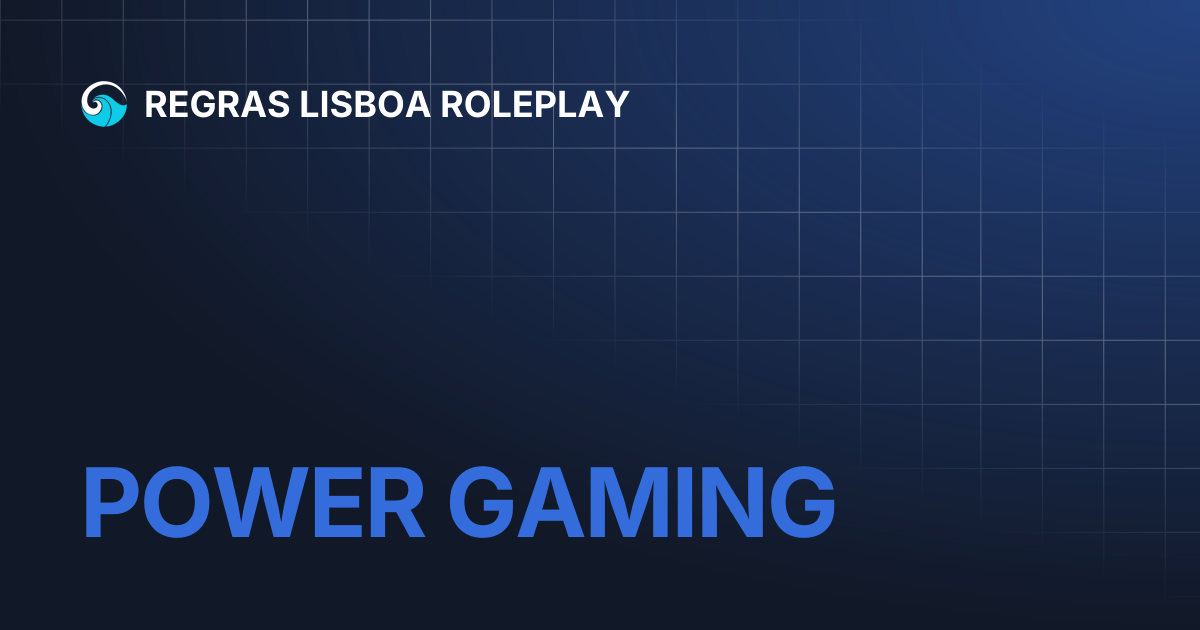 POWER GAMING | REGRAS LISBOA ROLEPLAY